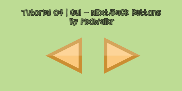 Tutorial 04 | GUI – Next/Back Buttons | PIXLWALKR